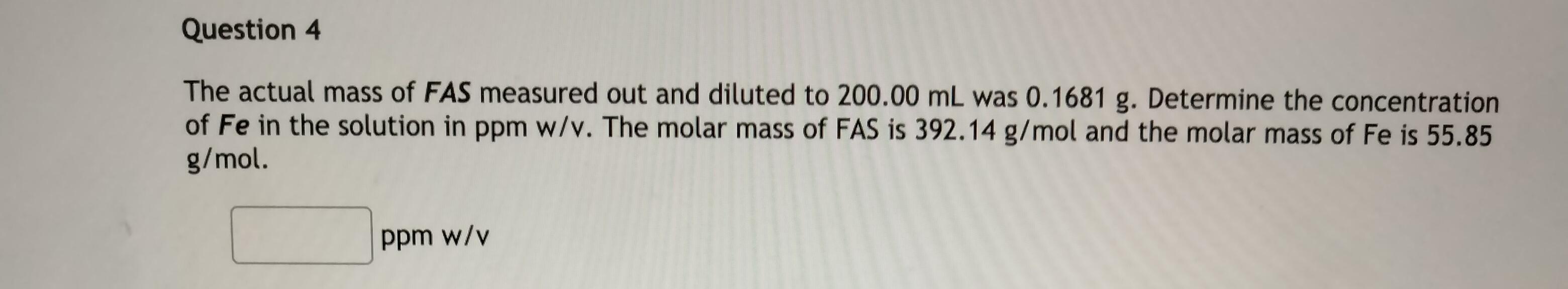 Solved Question 4 The actual mass of FAS measured out and | Chegg.com
