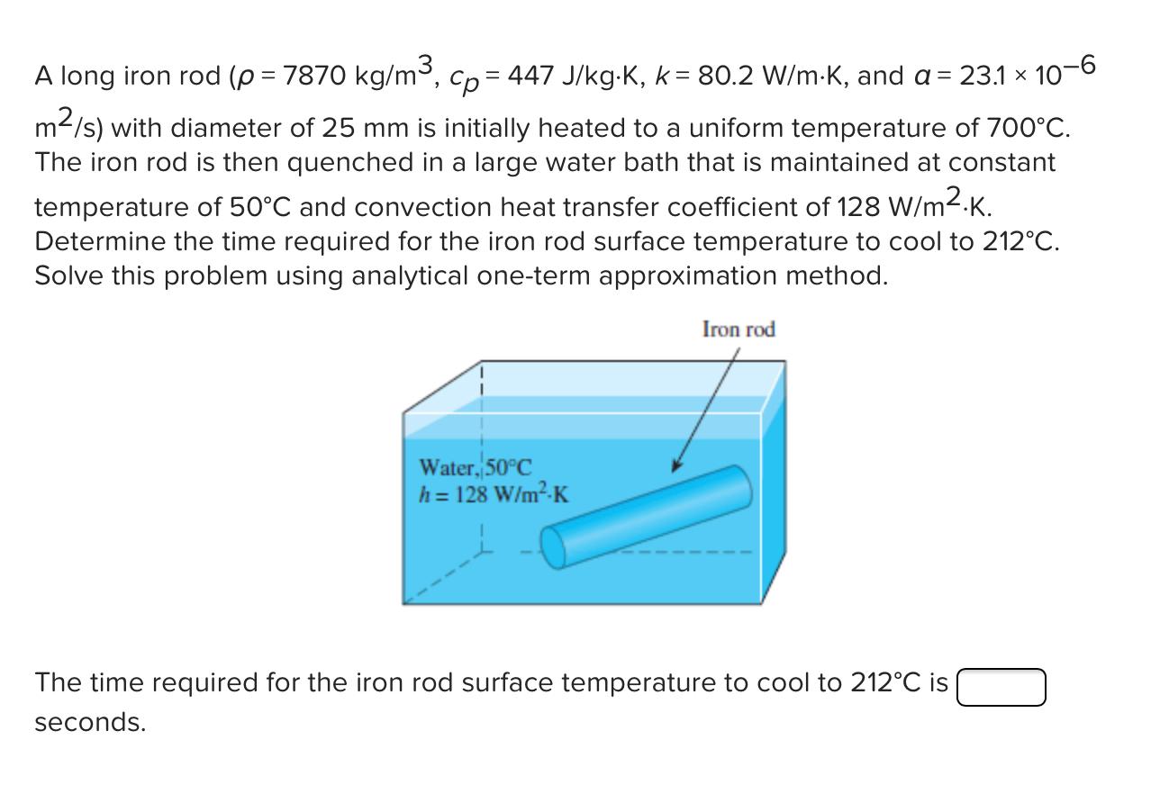 Solved A long iron rod (p = 7870 kg/m3, Cp = 447 J/kg:K, k= | Chegg.com