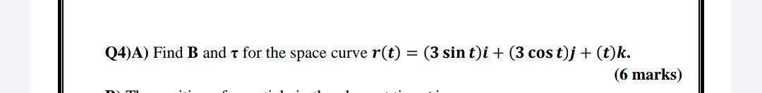 Solved (4)A) Find B and t for the space curve r(t) = (3 sin | Chegg.com