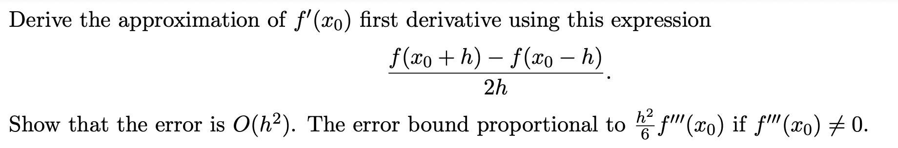 Solved Derive the approximation of f 0 (x0) first derivative | Chegg.com