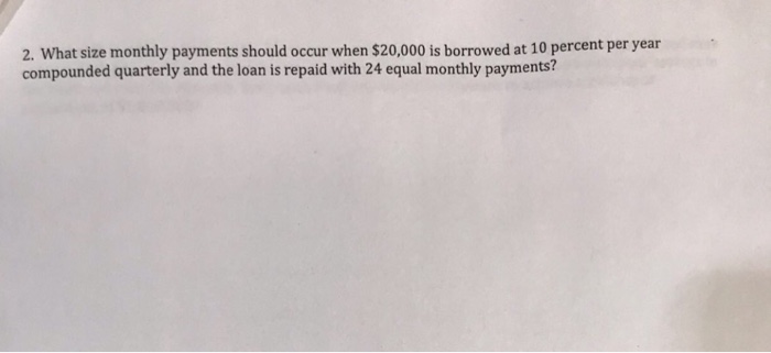 Solved 2. What size monthly payments should occur when | Chegg.com