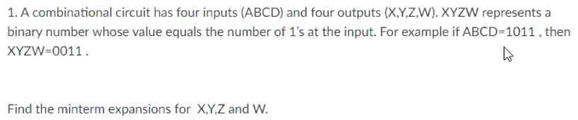 Solved 1. A combinational circuit has four inputs (ABCD) and | Chegg.com