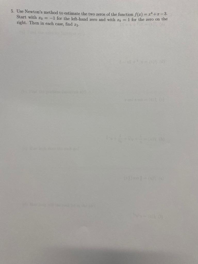 Solved 5. Use Newton's method to estimate the two zeros of | Chegg.com