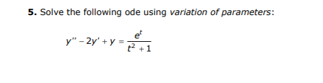 Solved 5. Solve the following ode using variation of | Chegg.com