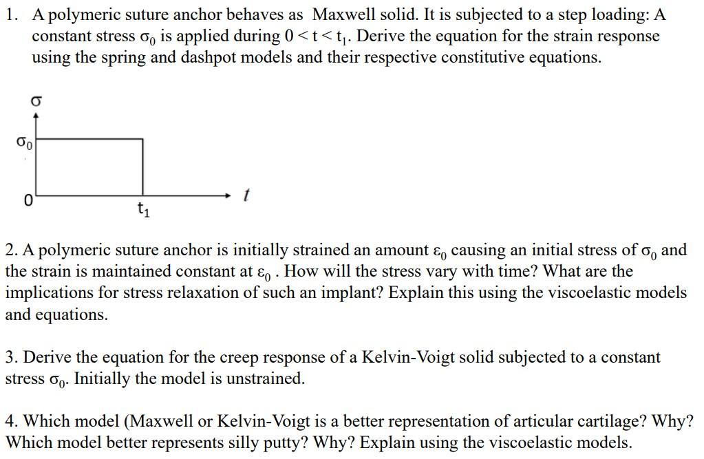 Solved 1. A polymeric suture anchor behaves as Maxwell | Chegg.com