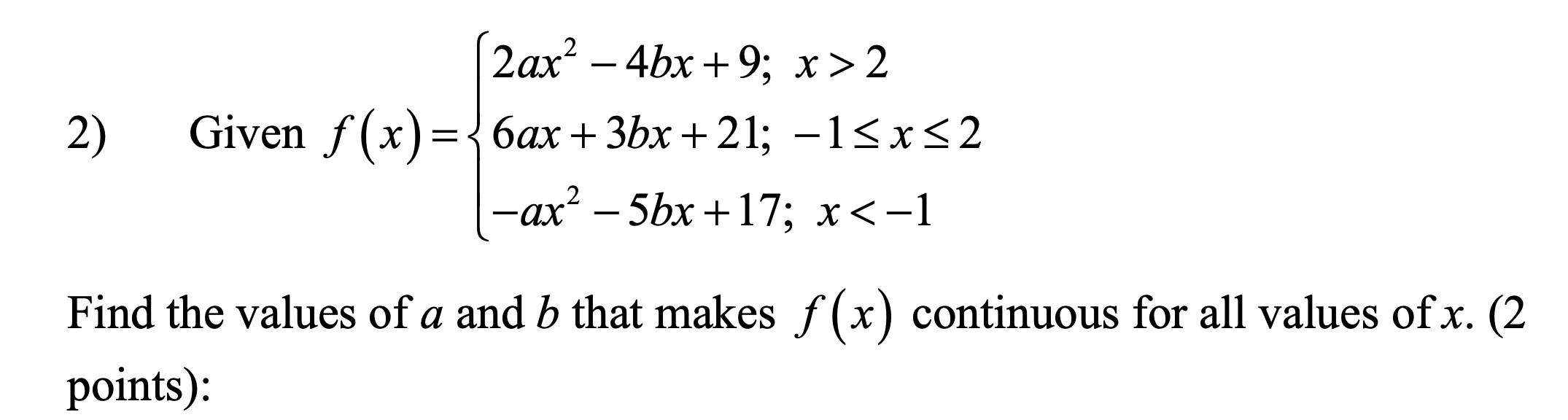 Solved 2ax2 −4bx+9; x>2 Givenf(x)= 6ax 3bx+ 21;+ 1−x≤2≤ | Chegg.com Solved 2ax2 −4bx+9; x>2 Givenf(x)= 6ax 3bx+ 21;+ 1−x≤2≤ | Chegg.com