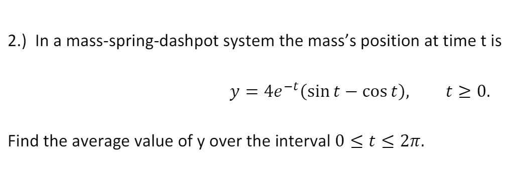 Solved 2.) In a mass-spring-dashpot system the mass's | Chegg.com