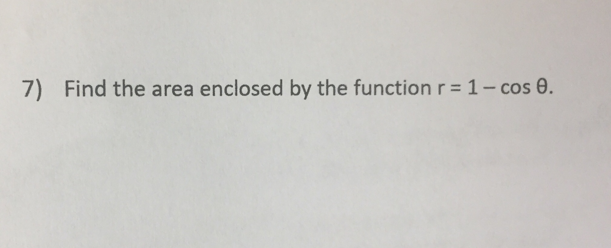 Solved 7) Find the area enclosed by the function r= 1 -cos | Chegg.com