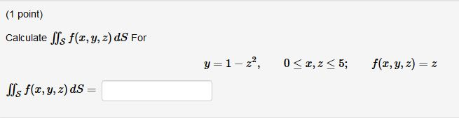 Solved (1 point) Calculate Sls f(x, y, z) ds For y=1-22, | Chegg.com