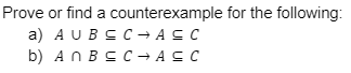Solved Prove or find a counterexample for the following: a) | Chegg.com