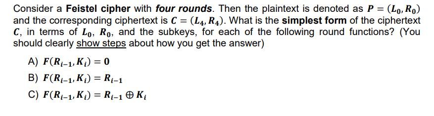 Solved Consider a Feistel cipher with four rounds. Then the | Chegg.com