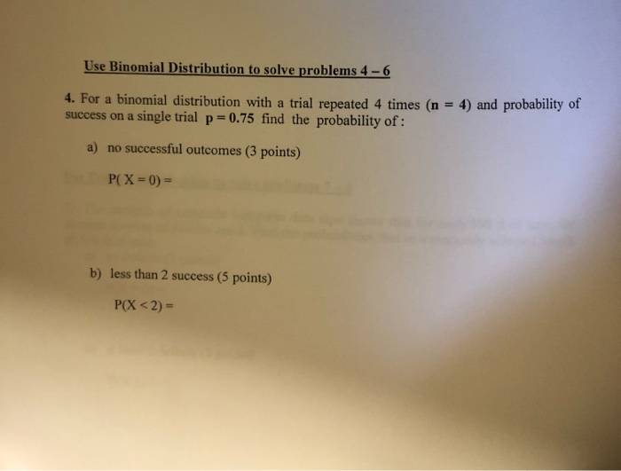 Solved Use Binomial Distribution to solve problems 4--6 4. | Chegg.com