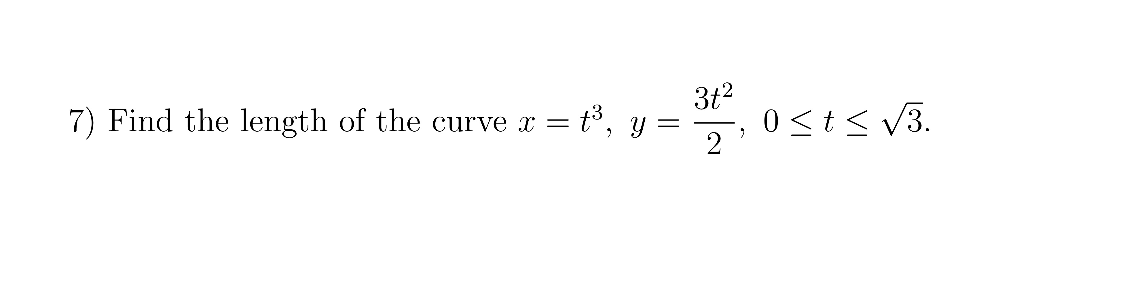 Solved 7) Find the length of the curve x=t3,y=23t2,0≤t≤3. | Chegg.com