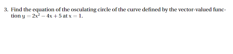 Solved 3. Find the equation of the osculating circle of the | Chegg.com