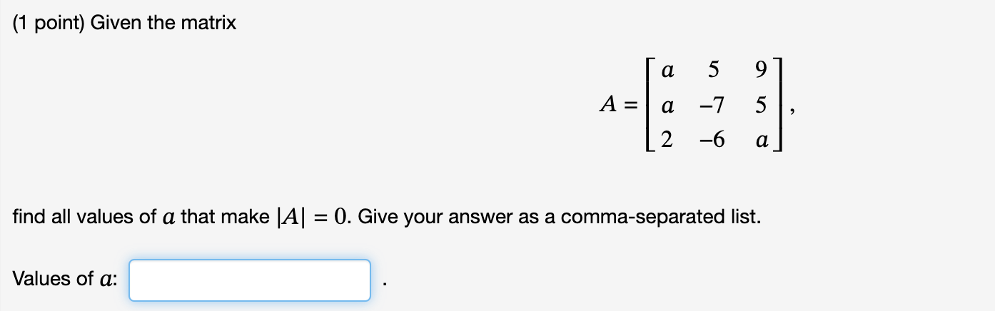 Solved (1 point) Given the matrix A=⎣⎡aa25−7−695a⎦⎤, find | Chegg.com