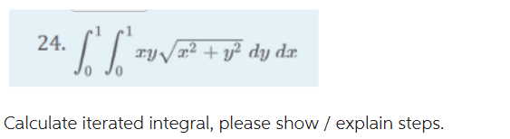Solved 24. ∫01∫01xyx2+y2dydx Calculate iterated integral, | Chegg.com