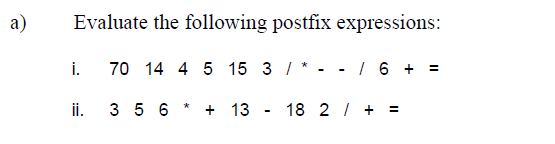 Solved a) Evaluate the following postfix expressions: i. 70 | Chegg.com