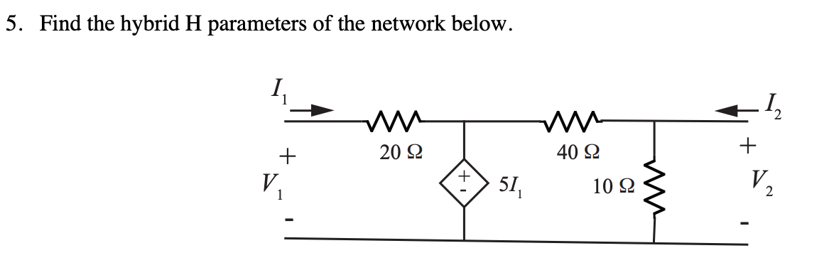 Solved 5. Find the hybrid H parameters of the network below. | Chegg.com