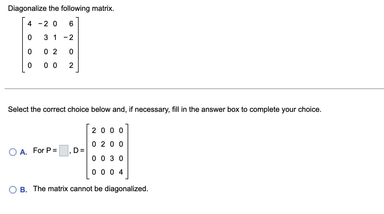 Solved Diagonalize the following matrix. 4 -2 0 6 O 3 1 -2 0 | Chegg.com