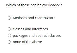 Solved Which of these can be overloaded? O Methods and | Chegg.com