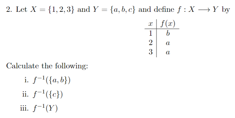 Solved 2. Let X={1,2,3} and Y={a,b,c} and define f:X Y by | Chegg.com