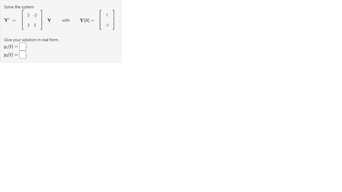 Solved Solve the system Y′=[53−35] Y with Y(0)=[1−1]. Give | Chegg.com