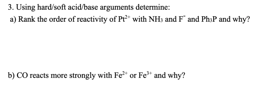 Solved 3. Using hard/soft acid/base arguments determine: a) | Chegg.com