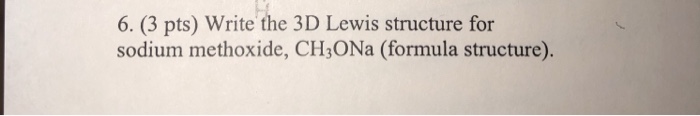 Solved 6. (3 pts) Write the 3D Lewis structure for sodium | Chegg.com