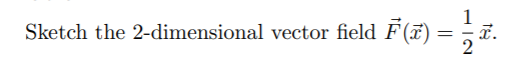 Solved Sketch the 2-dimensional vector field F (7) F(T) = 1 | Chegg.com