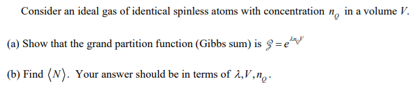 Solved Consider an ideal gas of identical spinless atoms | Chegg.com
