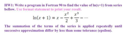 Solved HW1: Write a program in Fortran 90 to find the value | Chegg.com