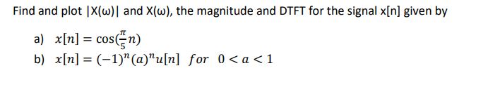 Solved Find and plot ∣X(ω)∣ and X(ω), the magnitude and DTFT | Chegg.com