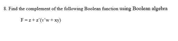 Solved 8. Find the complement of the following Boolean | Chegg.com