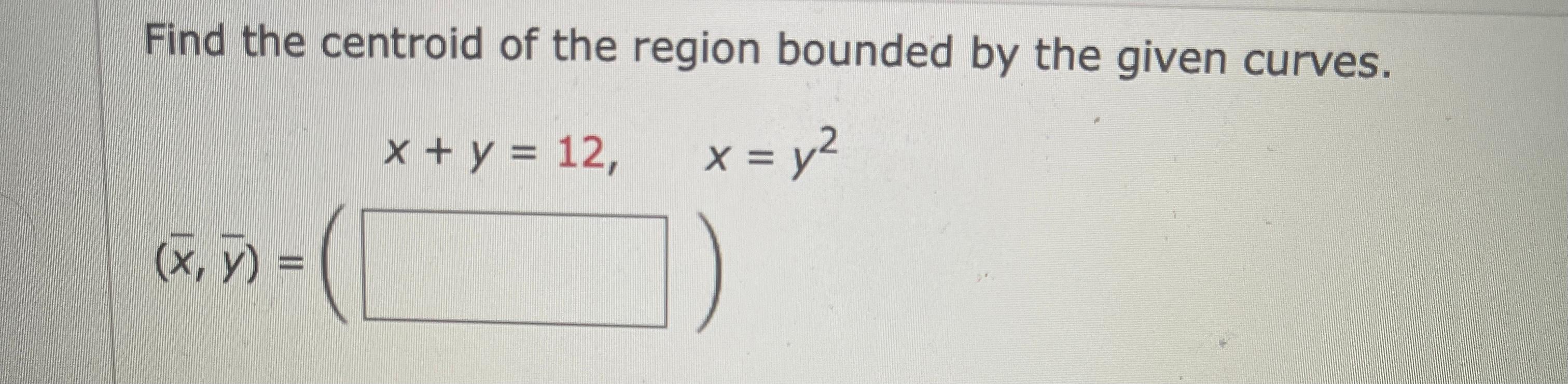 Solved Find The Centroid Of The Region Bounded By The Given