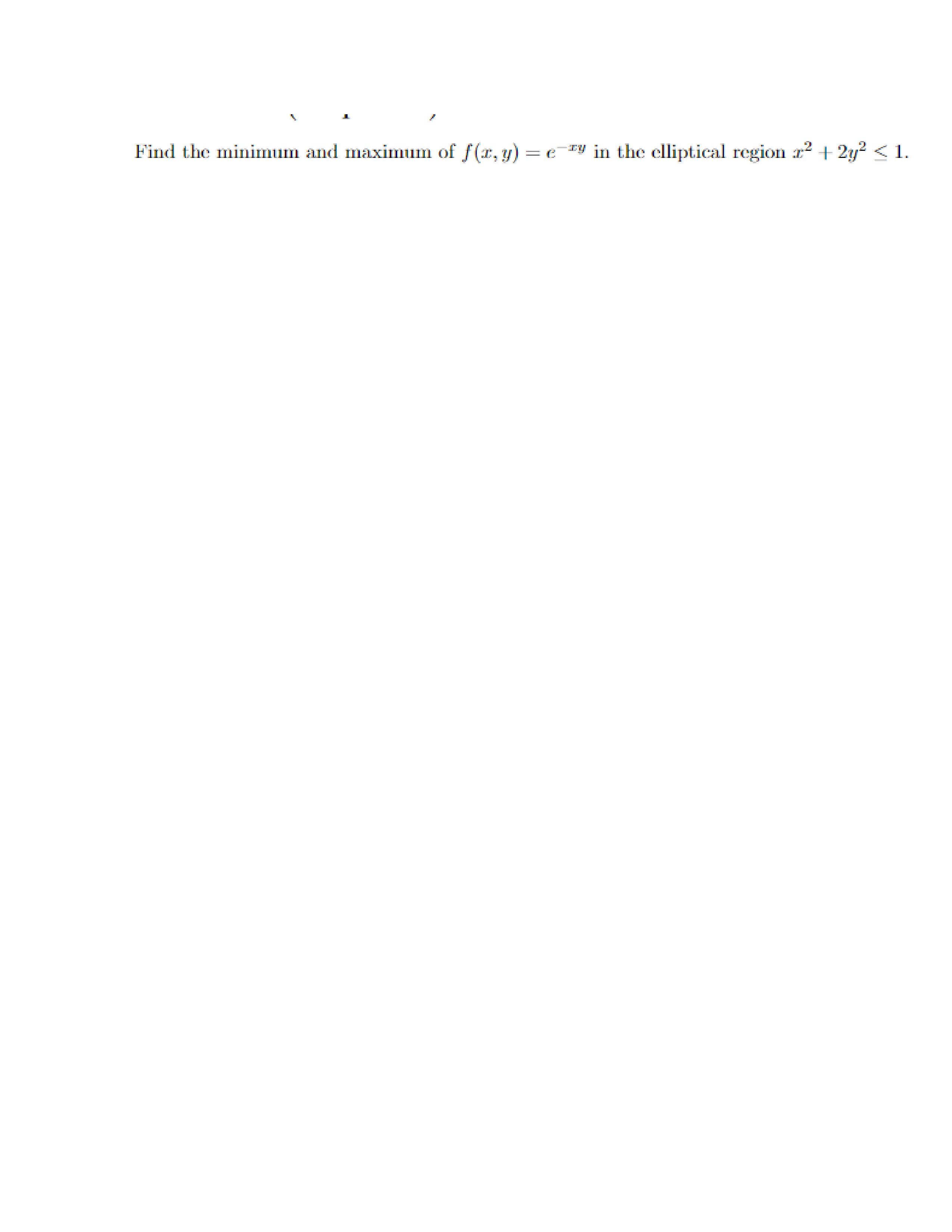 Solved Find the minimum and maximum of f(x,y)=e−xy in the | Chegg.com