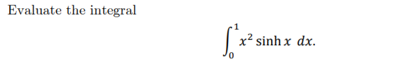 Solved Evaluate the integral x2 sinh x dx. | Chegg.com