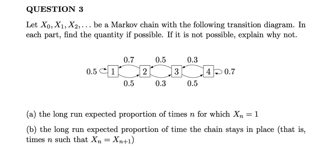 Solved QUESTION 3 Let X0, X1, X2,... be a Markov chain with | Chegg.com