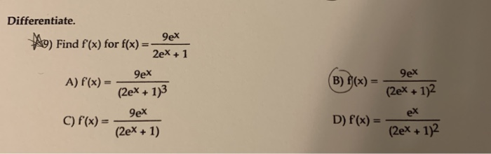 Solved Differentiate. 9) Find f(x) for f(x)-9ex 2ex + 1 9ex | Chegg.com