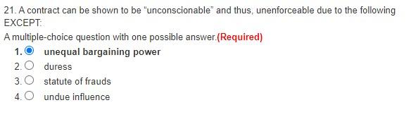 Solved 21. A contract can be shown to be "unconscionable" | Chegg.com