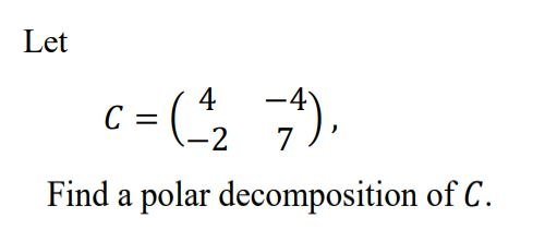 Solved Let C= (*2 =4), Find a polar decomposition of C. | Chegg.com