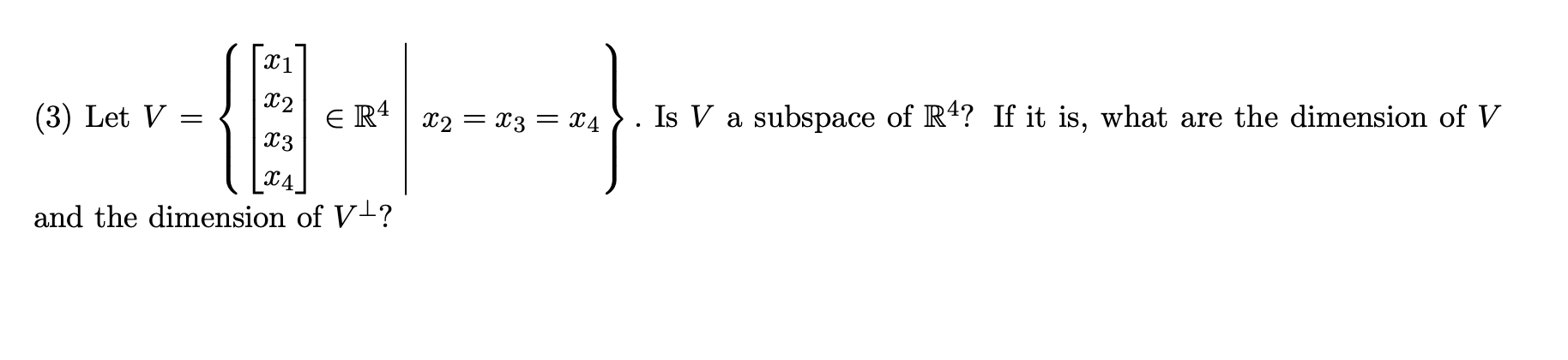 Solved (3) Let V = E R4 x2 = x3 = X 4 . Is V a subspace of | Chegg.com