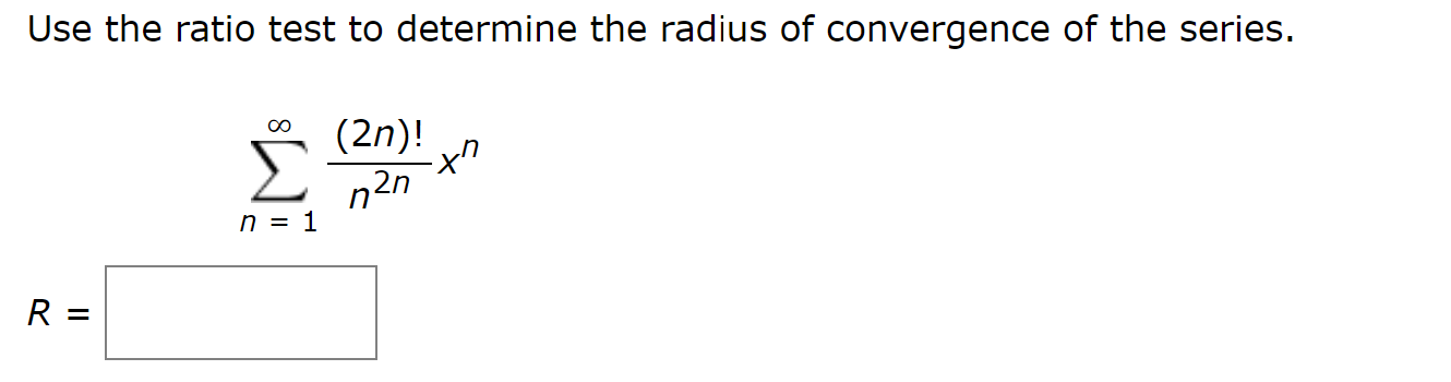 Solved Use the ratio test to determine the radius of | Chegg.com
