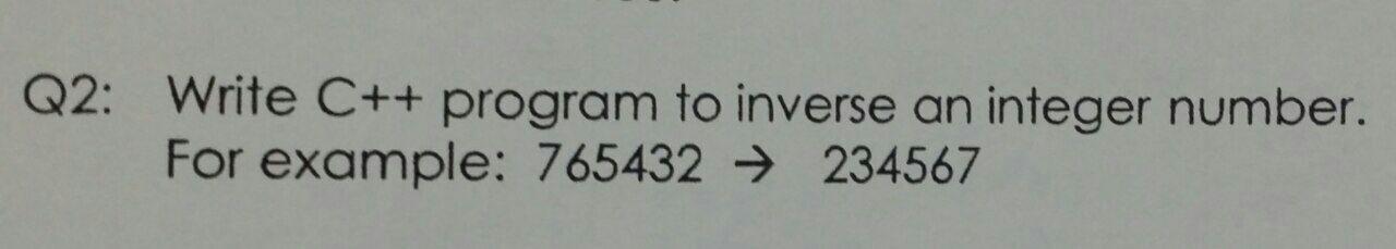 Solved Q2: Write C++ program to inverse an integer number. | Chegg.com