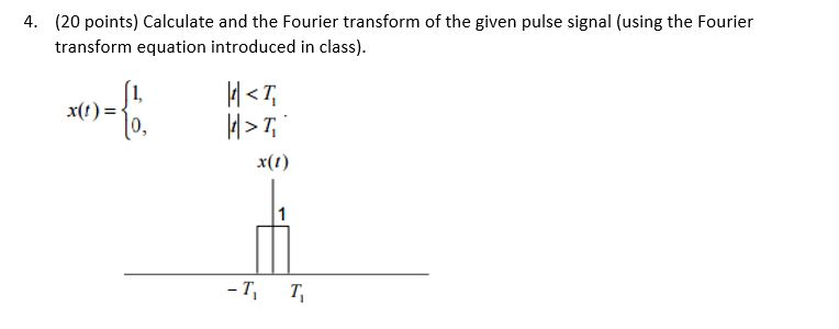 Solved 4. (20 points) Calculate and the Fourier transform of | Chegg.com