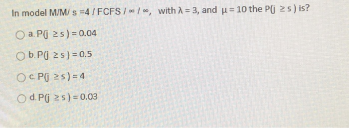 Solved s ) is? In model M/M/ s-4 / FCFS / oo / oo, with As | Chegg.com