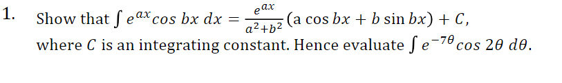 Solved 1. ex Show that ſe ax cos bx dx = (a cos bx + b sin | Chegg.com