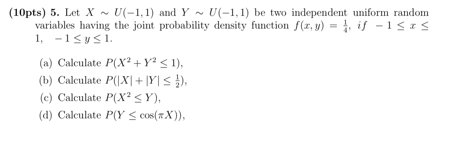 Solved (10pts) 5. Let X ~ U(-1,1) and Y ~ U(-1,1) be two | Chegg.com