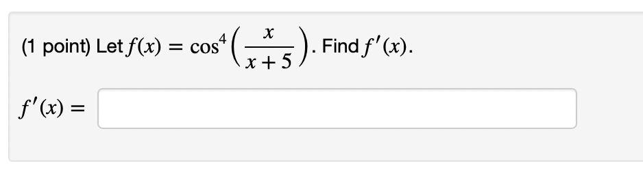Solved (1 point) Let f(x)=cos4(x+5x) f′(x)= | Chegg.com