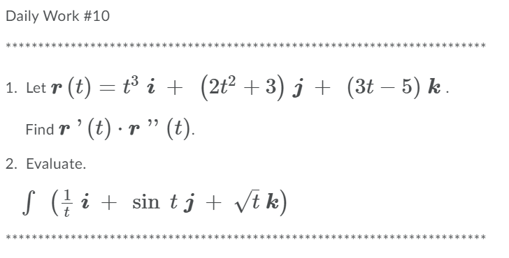 Solved Daily Work #10 1. Let r (t) = + i + (2t2 + 3) ; + (3t | Chegg.com Solved Daily Work #10 1. Let r (t) = + i + (2t2 + 3) ; + (3t | Chegg.com