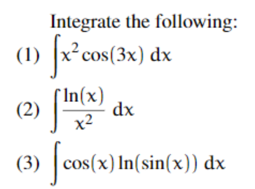 Solved Integrate the following: (1) [x?cos(3x) dx Tlak (3) | Chegg.com